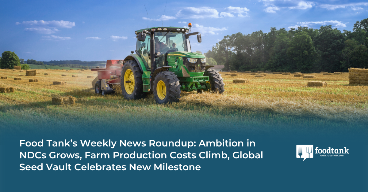 Food Tank’s Weekly News Roundup: Ambition in NDCs Grows, Farm ...