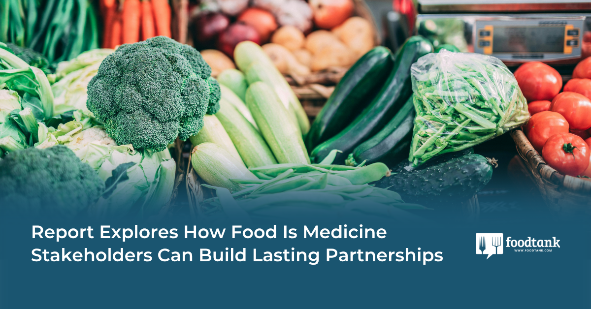 Report Explores How Food Is Medicine Stakeholders Can Build Lasting ...